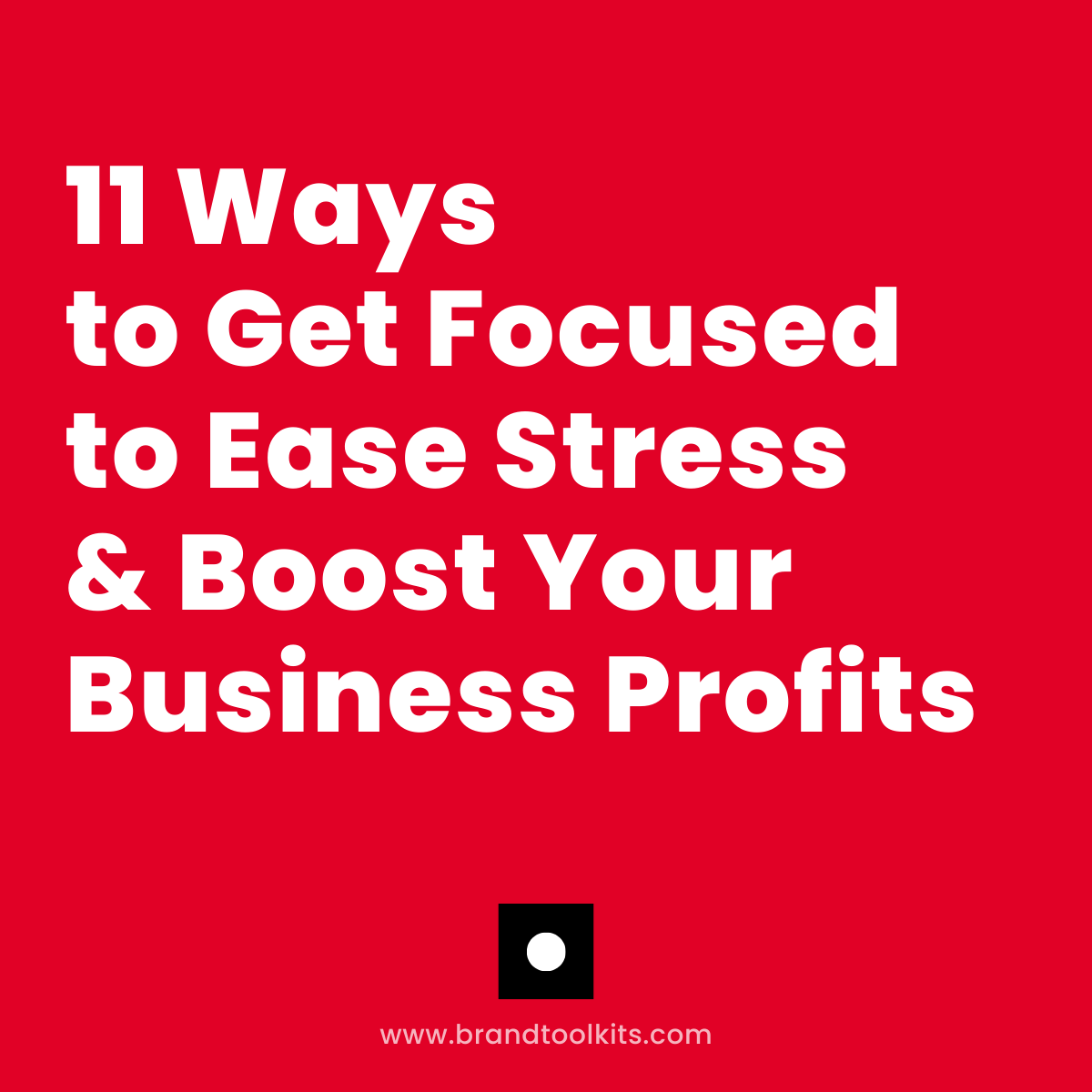 11 Ways to Get Focused to Ease Stress & Boost Your Business Profits ...