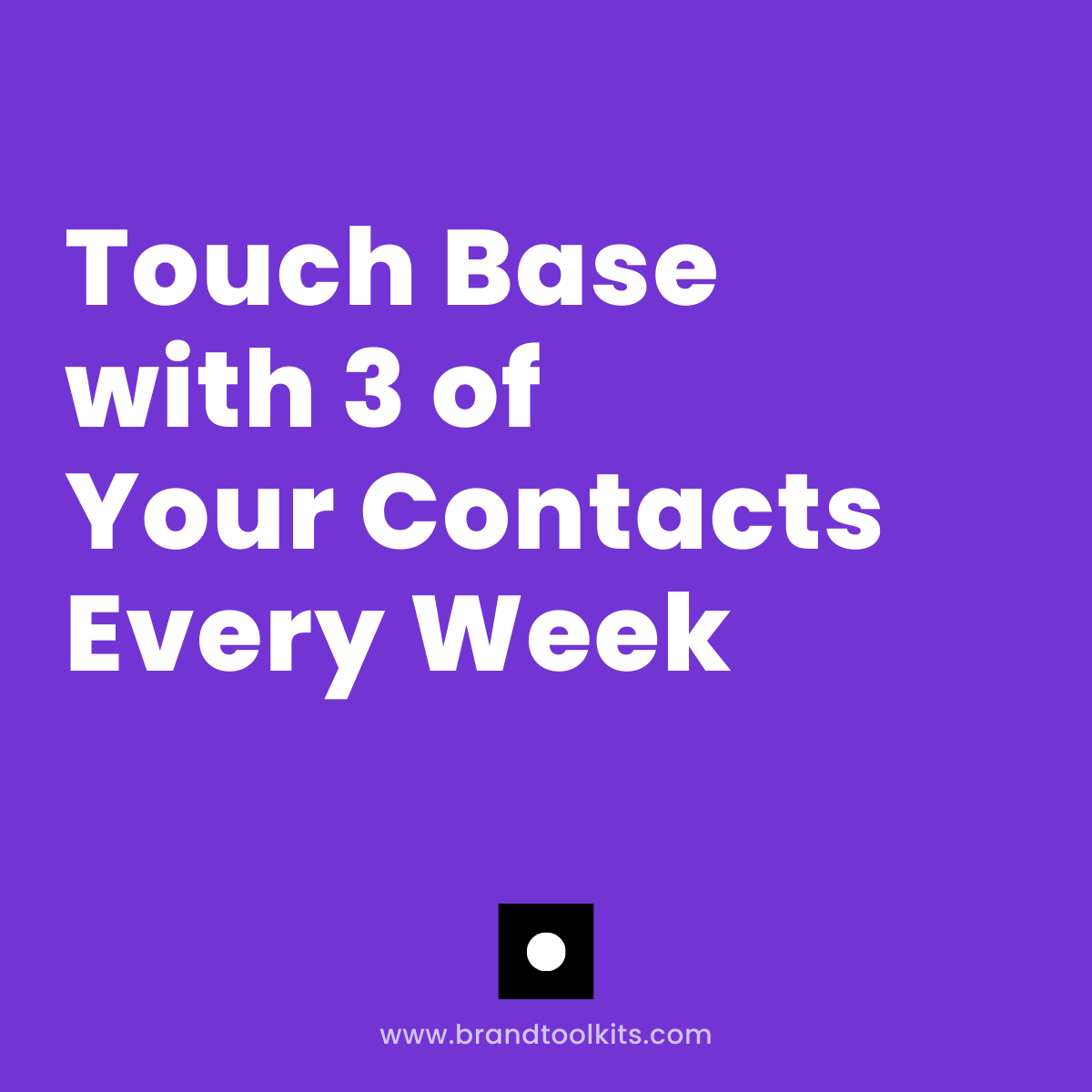 Touch Base with 3 of Your Contacts Every Week - Brand Builder Toolkits ...