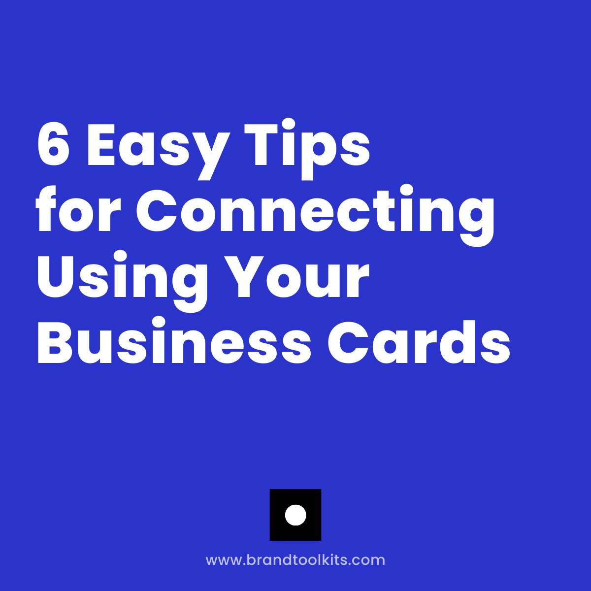 6 Easy Tips for Connecting with Your Business Cards - Brand Builder ...