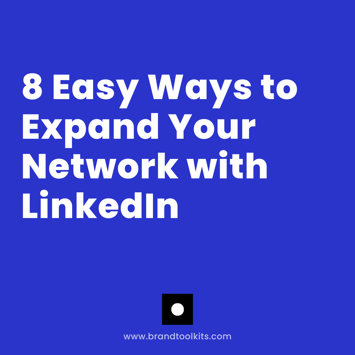 8 Easy Ways to Expand Your Network with LinkedIn - Brand Builder ...