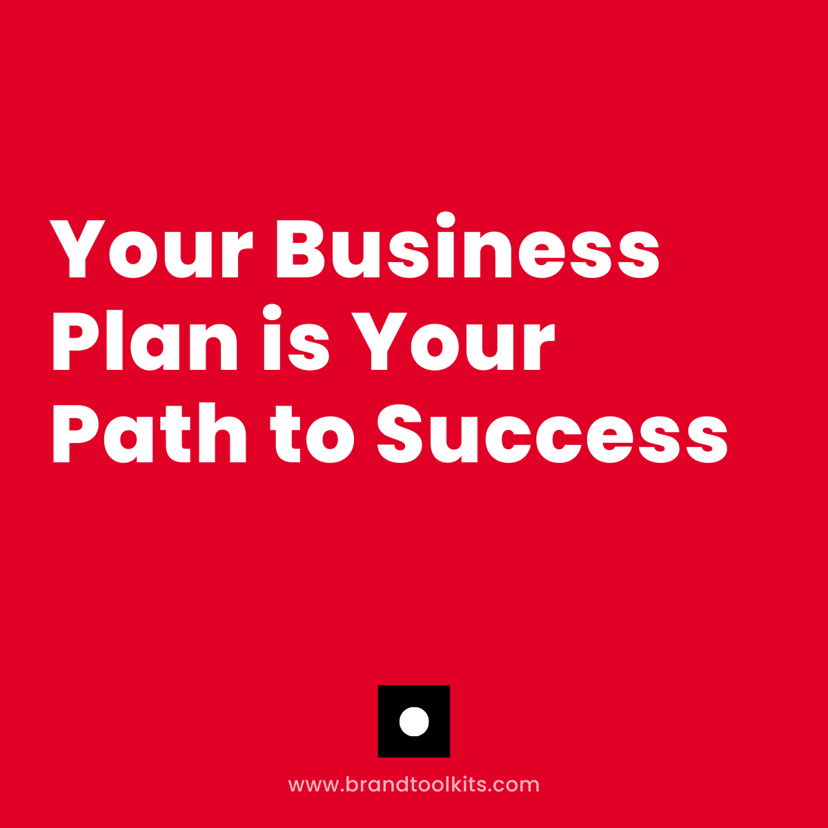Your Business Plan is Your Path to Success - Brand Builder Toolkits by ...