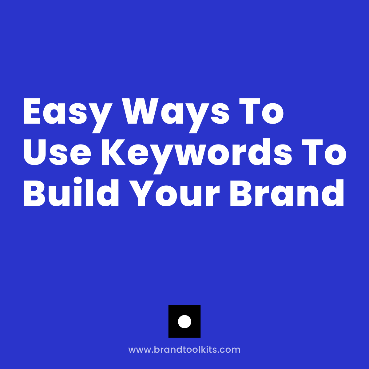 Easy Ways To Use Keywords To Build Your Brand - Brand Builder Toolkits ...