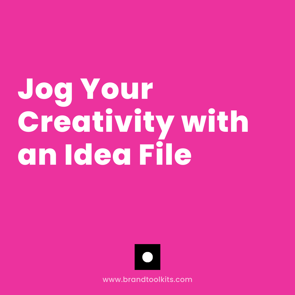 Jog Your Creativity with an Idea File - Brand Builder Toolkits by ...