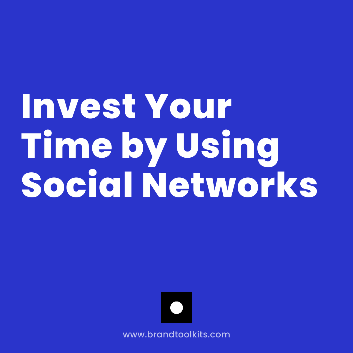 Invest Your Time by Using Social Networks - Brand Builder Toolkits by ...