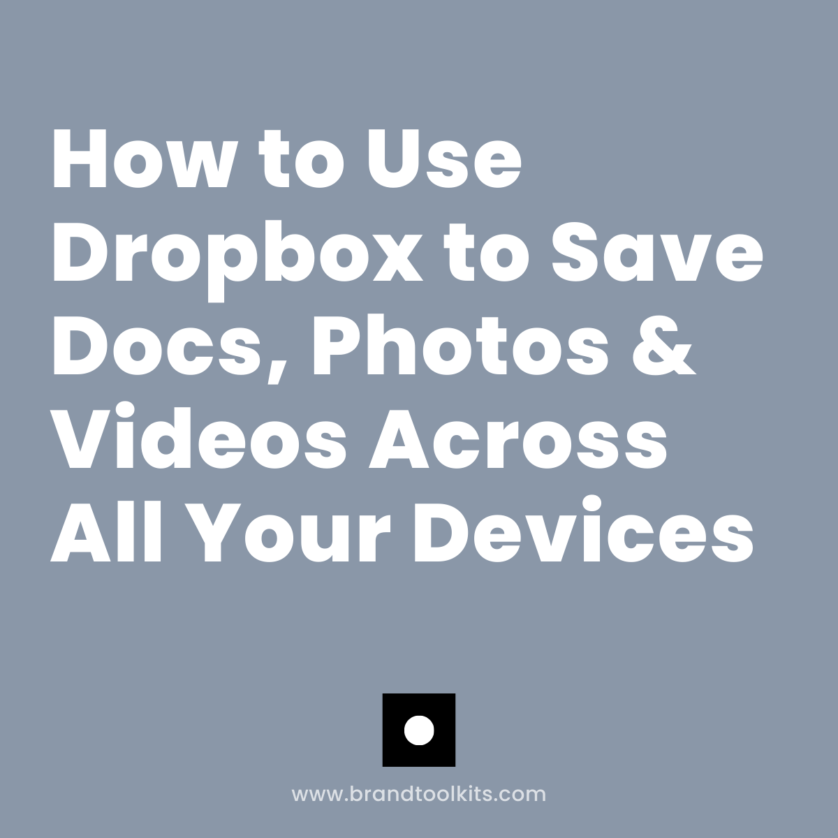 How to Use Dropbox to Save Docs, Photos & Videos Across All Your ...